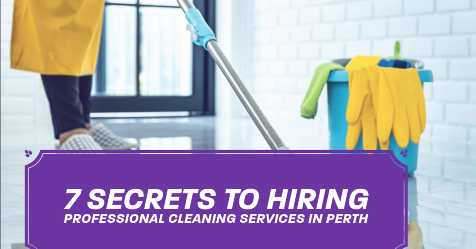 Cleaning Services In Perth: 7 Secrets To Hiring Experts